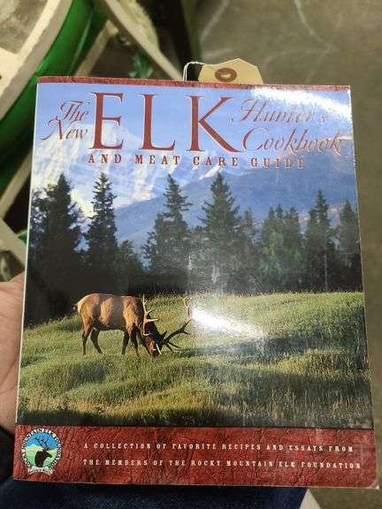 The New Elk Hunter's Cookbook - Baer Auctioneers - Realty, LLC