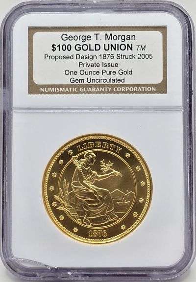 2005 Private Issue George T. Morgan 1876 $100 Gold Union One Ounce Gold ...