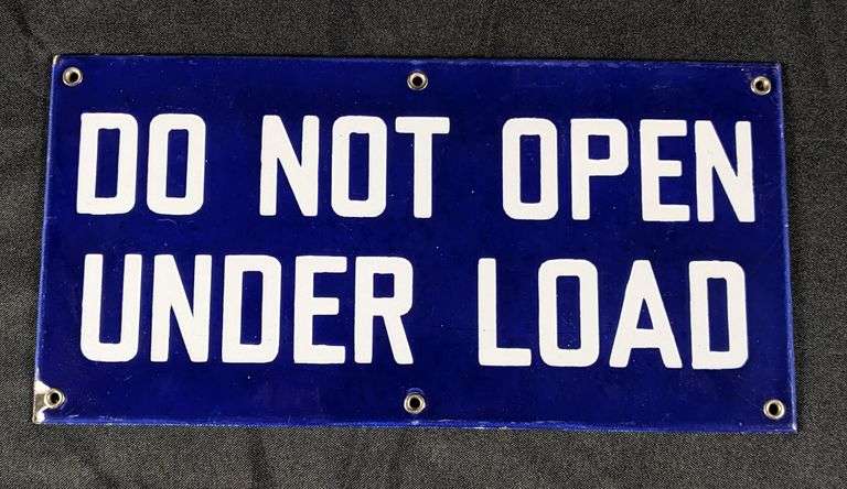 PORCELAIN SIGN DO NOT OPEN UNDER LOAD - Millers Auction Co.