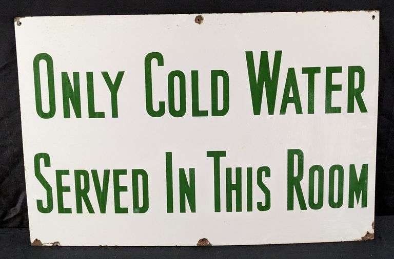PORCELAIN SIGN ONLY COLD WATER SERVED IN THIS ROOM - Millers Auction Co.